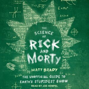 the science of rick and morty: the unofficial guide to earth's stupidest show