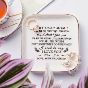 Gifts for Mom from Daughter Ceramic Ring Dish for Mom- MY Dear Mom, Thank You! for all The words That sometimes go unSpoken, I need to say I Love You! Gifts for Mom Birthday Mother's Day Christmas