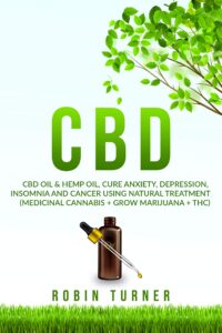 cbd: cbd & cbd hemp oil, cure anxiety, depression, insomnia and cancer using natural treatment (medical cannabis + grow marijuana + thc)