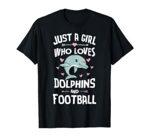 just a girl who loves dolphins and football gift women t-shirt