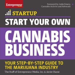 start your own cannabis business: your step-by-step guide to the marijuana industry (startup series)