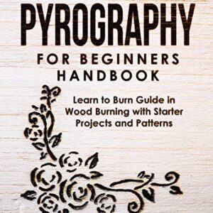 Pyrography for Beginners Handbook: Learn to Burn Guide in Wood Burning with Starter Projects and Patterns (DIY Series)