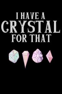 i have a crystal for that : lined yoga journal & notebook: 6x9 inch journal for chakra fans, body healing and crystal stones & buddhism.: 120 pages