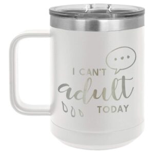 i can't adult today white 15 oz coffee cup w/slide top lid | insulated travel coffee mug | unique gift ideas from women or men | compare price to yeti rambler