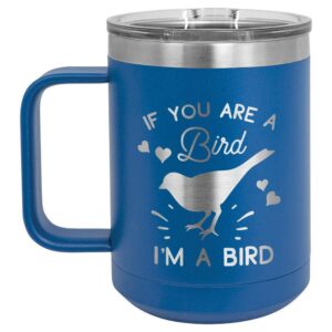 if you are a bird i am a bird blue 15 oz coffee cup w/slide top lid | insulated travel coffee mug | birthday or christmas gift ideas from women or men | compare to yeti rambler | onlygifts.com