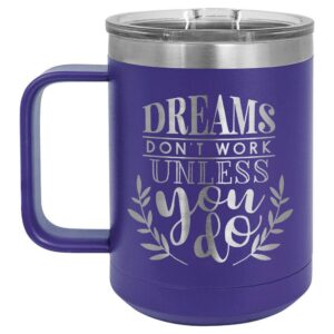 dreams don't work unless you do purple 15 oz coffee cup w/slide top lid | insulated travel coffee mug | unique gift ideas from women or men | compare price to yeti rambler