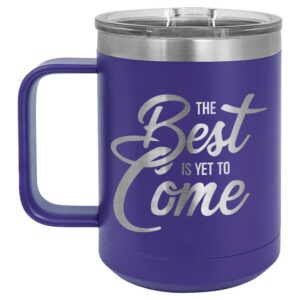 the best is yet to come purple 15 oz coffee cup w/slide top lid | insulated travel coffee mug | birthday or christmas gift ideas from women or men | compare to yeti rambler | onlygifts.com