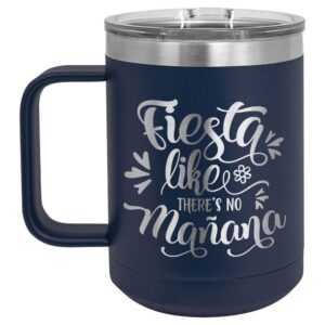 fiesta like theres no manana navy 15 oz coffee cup w/slide top lid | insulated travel coffee mug | unique gift ideas from women or men | compare price to yeti rambler