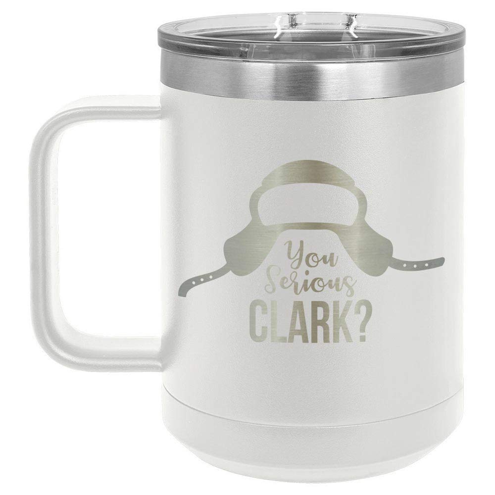 YOU SERIOUS CLARK White 15 oz Coffee Cup w/Slide Top Lid | Insulated Travel Coffee Mug | Fun Christmas Designs and Gift Ideas From Women or Men | Compare To Yeti Rambler | ONLYGIFTS.COM