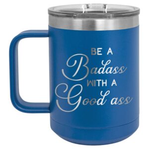 be a badass with a goodass blue 15 oz coffee cup w/slide top lid | insulated travel coffee mug | birthday or christmas gift ideas from women or men | compare to yeti rambler | onlygifts.com