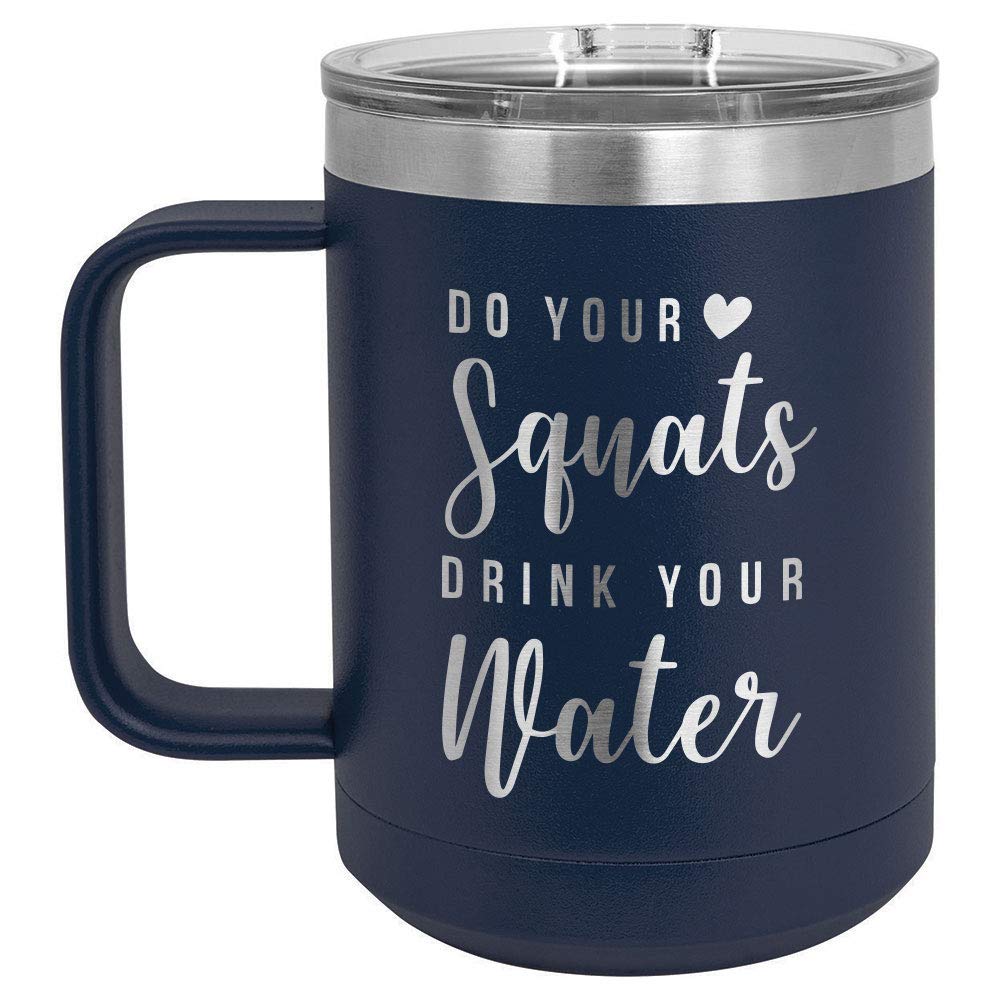 DO YOUR SQUATS DRINK YOUR WATER Navy 15 oz Coffee Cup w/Slide Top Lid | Insulated Travel Coffee Mug | Birthday Or Christmas Gift Ideas From Women or Men | Compare To Yeti Rambler | ONLYGIFTS.COM