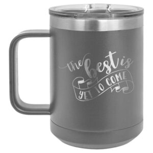 the best is yet to come 2 gray 15 oz coffee cup w/slide top lid | insulated travel coffee mug | unique gift ideas from women or men | compare price to yeti rambler