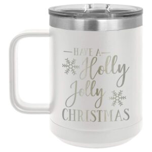 have a holly jolly chirstmas white 15 oz coffee cup w/slide top lid | insulated travel coffee mug | fun christmas designs and gift ideas from women or men | compare to yeti rambler | onlygifts.com