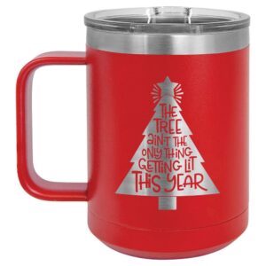 the tree aint the only thing getting lit red 15 oz coffee cup w/slide top lid | insulated travel coffee mug | fun christmas and gift ideas from women or men | compare to yeti rambler | onlygifts.com