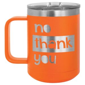 no thank you orange 15 oz coffee cup w/slide top lid | insulated travel coffee mug | birthday or christmas gift ideas from women or men | compare to yeti rambler | onlygifts.com