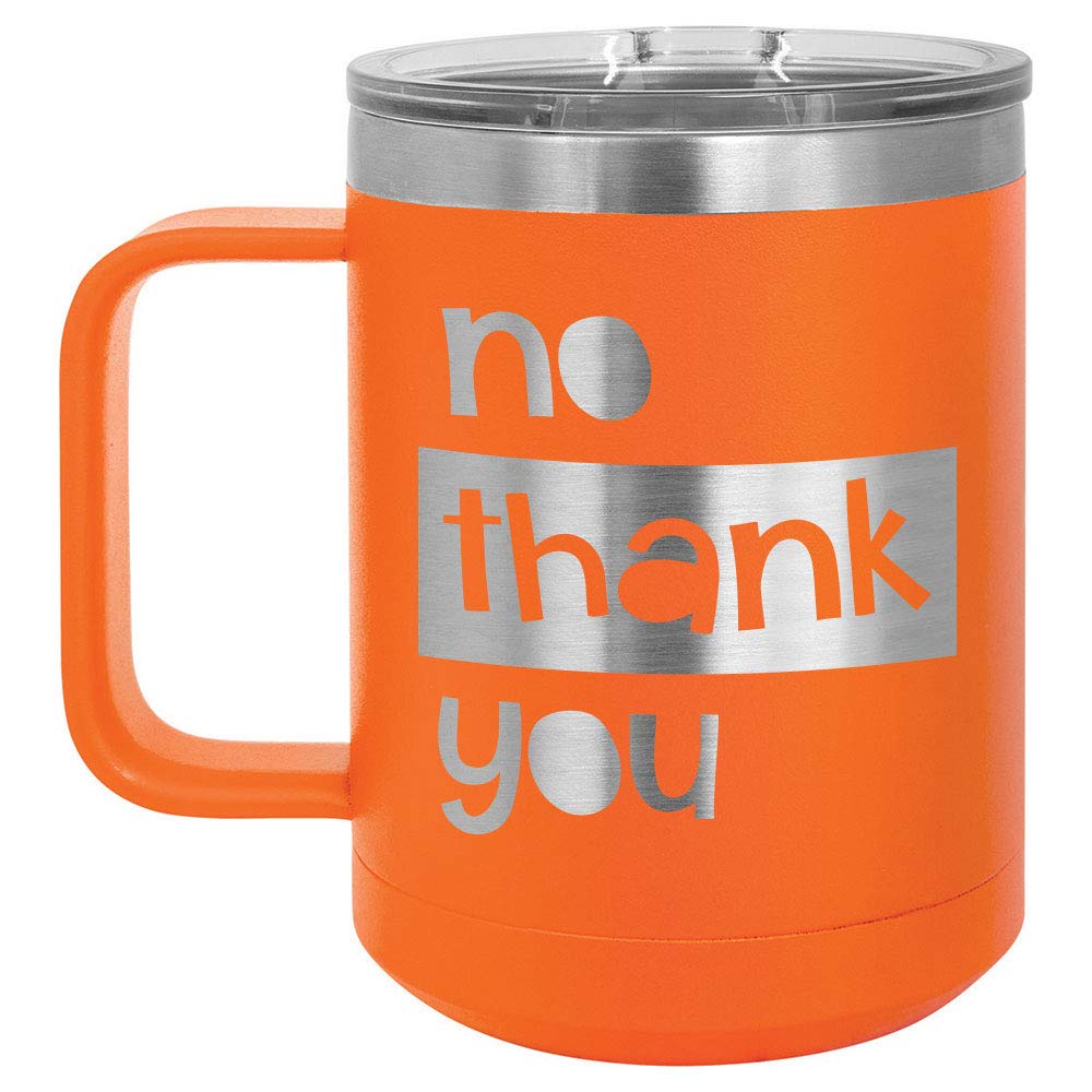 NO THANK YOU Orange 15 oz Coffee Cup w/Slide Top Lid | Insulated Travel Coffee Mug | Birthday Or Christmas Gift Ideas From Women or Men | Compare To Yeti Rambler | ONLYGIFTS.COM