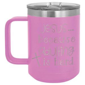 jesus because adulting is hard light pink 15 oz coffee cup w/slide top lid | insulated travel coffee mug | unique gift ideas from women or men | compare price to yeti rambler