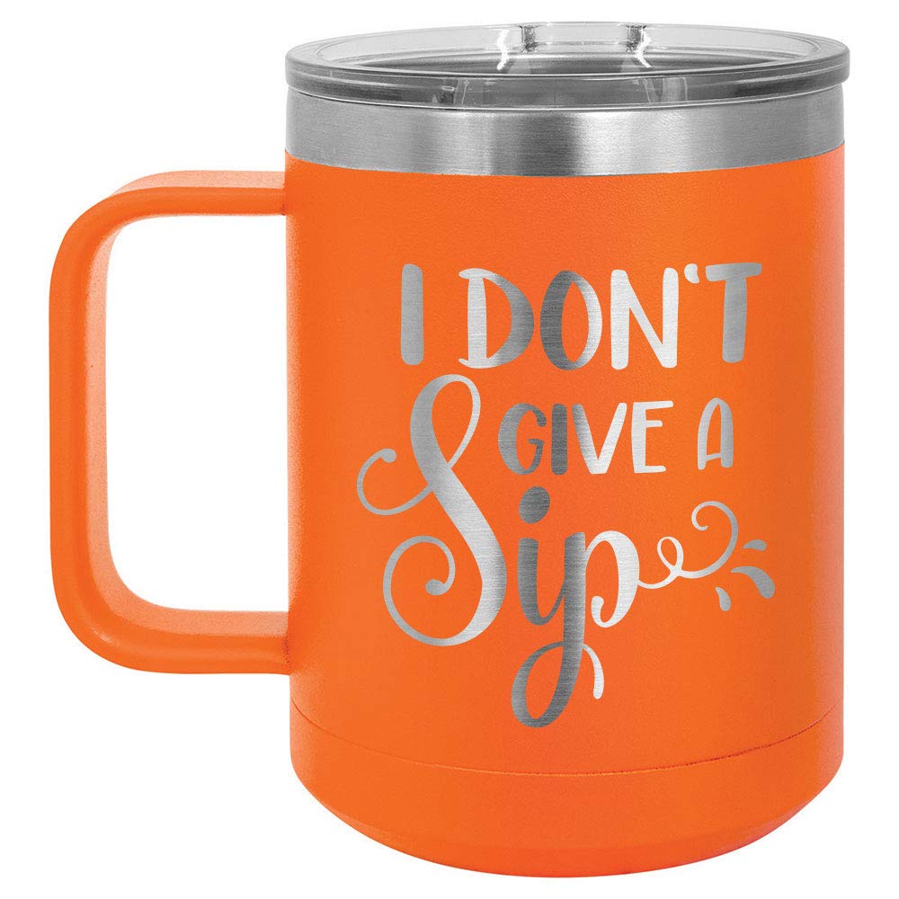 I DON'T GIVE A SIP Orange 15 oz Coffee Cup w/Slide Top Lid | Insulated Travel Coffee Mug | Birthday Or Christmas Gift Ideas From Women or Men | Compare To Yeti Rambler | ONLYGIFTS.COM