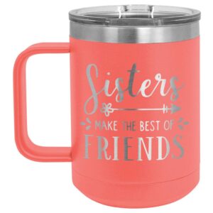 sisters make the best of friends coral 15 oz coffee cup w/slide top lid | insulated travel coffee mug | unique gift ideas from women or men | compare price to yeti rambler