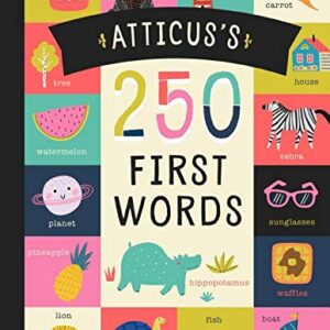 Atticus’s 250 First Words: A Personalized Book of Words Just for Atticus! (Personalized Children’s Book Gift)