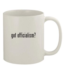 knick knack gifts got officialism? - 11oz ceramic white coffee mug, white