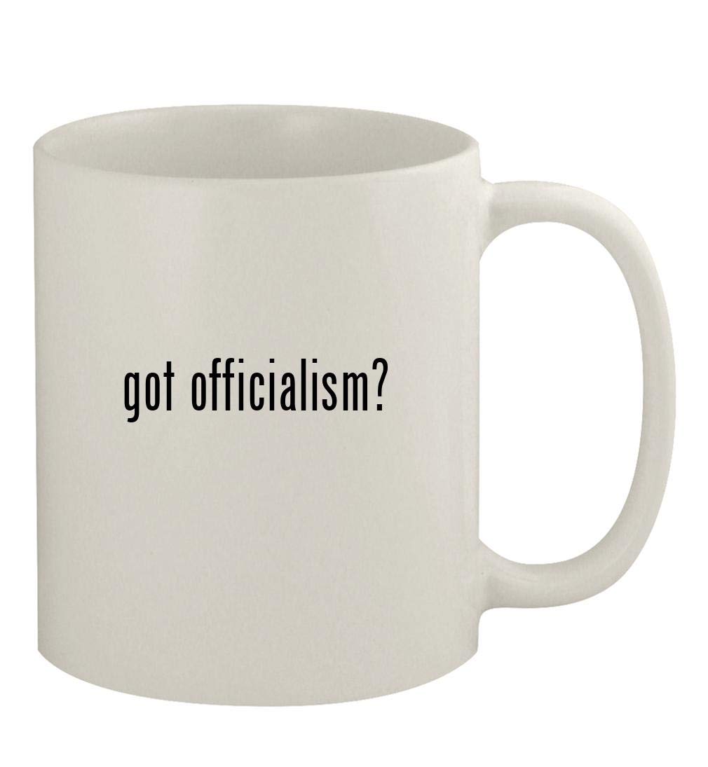 Knick Knack Gifts got officialism? - 11oz Ceramic White Coffee Mug, White