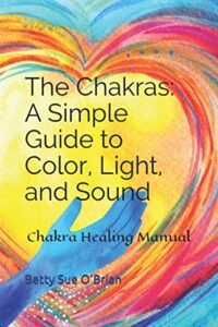 the chakras: a simple guide to color, light, and sound: chakra healing manual