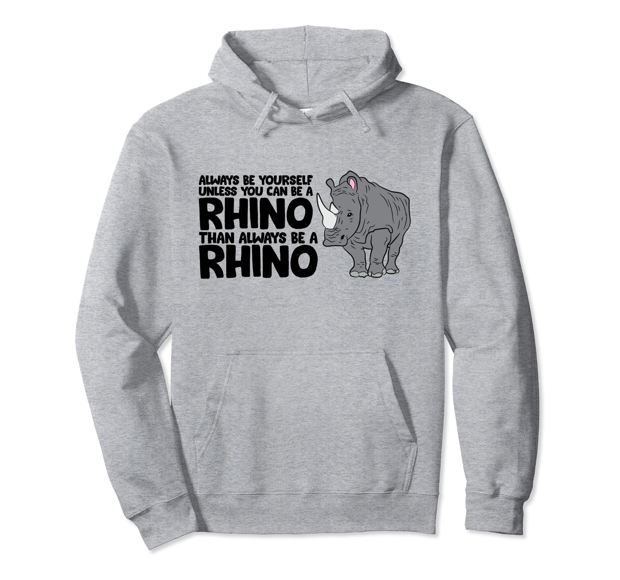 Rhinos Always Be Yourself Unless You Can Be A Rhino Pullover Hoodie