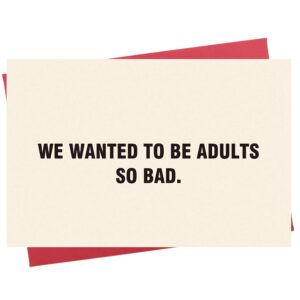 kirynurd funny birthday card, double sided sarcastic bday greeting card for friend relative, we wanted to be adults so bad...