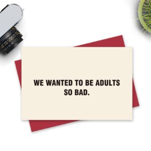 Kirynurd Funny Birthday Card, Double Sided Sarcastic Bday Greeting Card For Friend Relative, We Wanted To Be Adults So Bad...