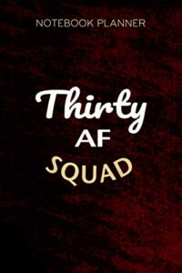 notebook planner 30th birthday thirty af dirty thirty squad: over 100 pages, tax, lesson, goals, diary, paycheck budget, 6x9 inch, daily journal