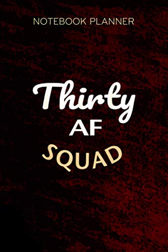 Notebook Planner 30th Birthday Thirty AF Dirty Thirty Squad: Over 100 Pages, Tax, Lesson, Goals, Diary, Paycheck Budget, 6x9 inch, Daily Journal