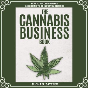 the cannabis business book: how to succeed in weed according to 50 industry insiders