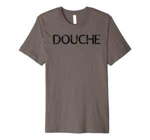 douche funny douchebag annoying person gift idea premium t-shirt