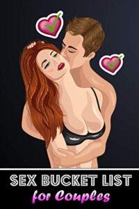 sex bucket list for couples: 100 hot, erotic & naughty challenges - mind-blowing sex positions and kinky games for him and her