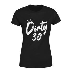 veracco dirty 30 years thirth birthday gift for dirty thirty crew party favors decorations women t-shirt black