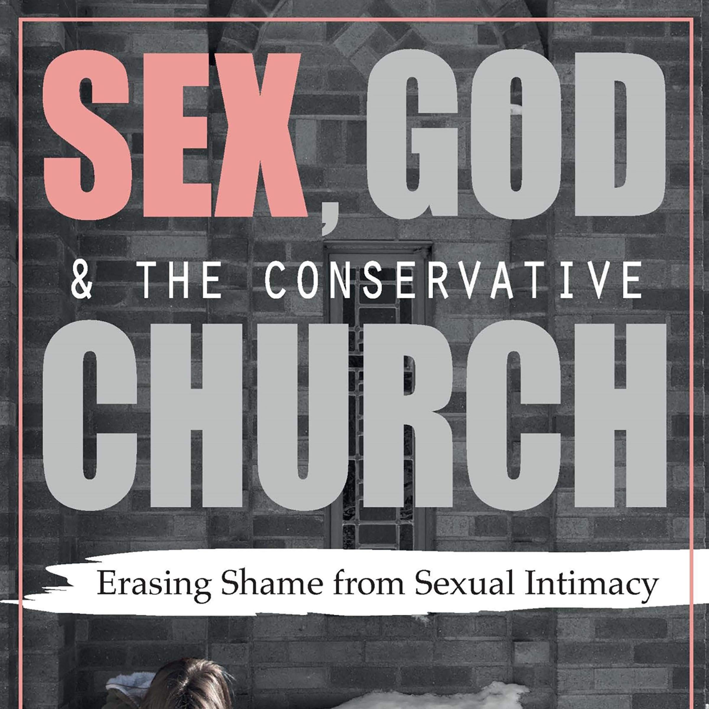 Sex, God, and the Conservative Church: Erasing Shame from Sexual Intimacy