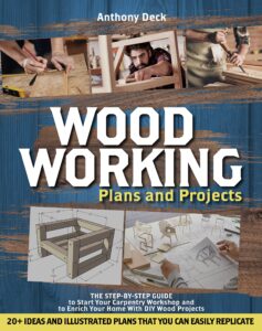 woodworking plans and projects: 20+ ideas and illustrated plans that you can easily replicate, the step-by-step guide to start your carpentry workshop and to enrich your home with diy wood projects