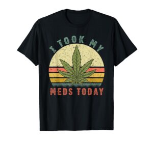 i took my meds today - vintage marijuana weed cannabis 420 t-shirt