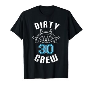 dirty 30 crew 30th birthday squad dirty thirty crew birthday t-shirt