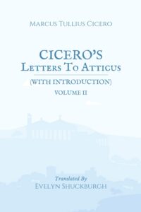 cicero's letters to atticus (with introduction): volume ii