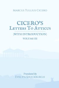 cicero's letters to atticus (with introduction): volume iii