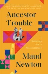 ancestor trouble: a reckoning and a reconciliation