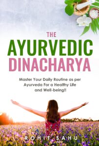 the ayurvedic dinacharya: master your daily routine as per ayurveda for a healthy life and well-being!!