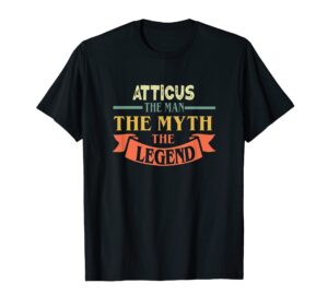 atticus the man the myth the legend custom name tee t-shirt