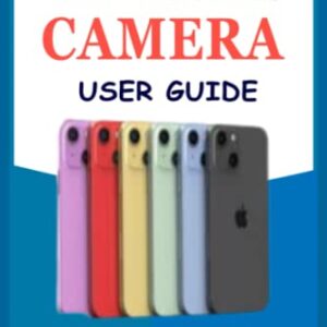 IPHONE 13 SERIES CAMERA USER GUIDE: A complete understanding of photographic management of your Pro, Pro Max, and Mini devices