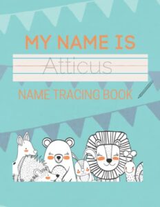 atticus name tracing book: 50 pages of custom name tracing. learn to write your name with this personalized name tracing book for kids. pre-k and kindergarten practice workbook.