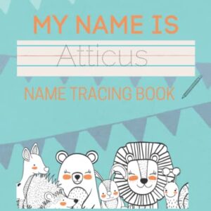 Atticus Name Tracing Book: 50 Pages of custom name tracing. Learn to write your name with this personalized name tracing book for kids. Pre-K and Kindergarten practice workbook.