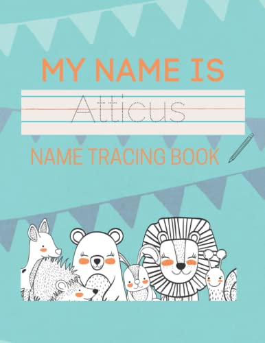 Atticus Name Tracing Book: 50 Pages of custom name tracing. Learn to write your name with this personalized name tracing book for kids. Pre-K and Kindergarten practice workbook.