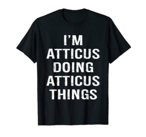 i'm atticus doing atticus things, name birthday t-shirt